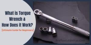 What is Torque Wrench and How Does it Work? [Ultimate Guide for ...