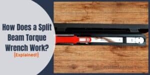How Does a Split Beam Torque Wrench Work? (Explained!) | Pro Tools Advisor