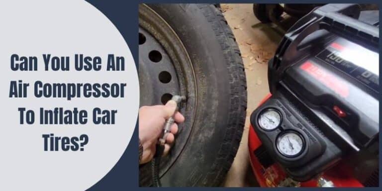 Can You Use An Air Compressor To Inflate Car Tires? [Everything ...