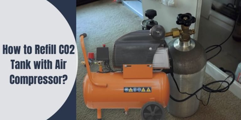 How to Refill CO2 Tank with Air Compressor?(Safely)