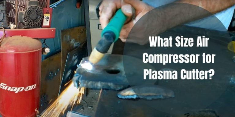 What Size Air Compressor for Plasma Cutter? [Revealed!]